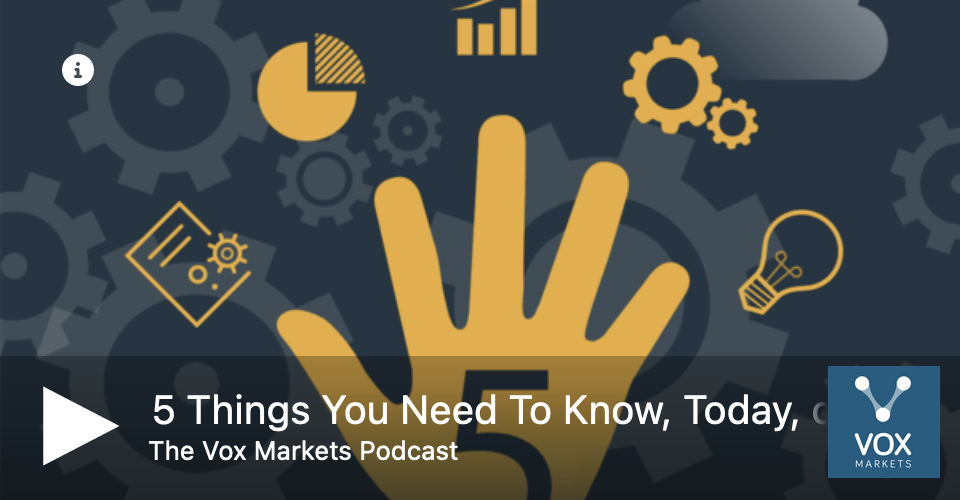 5 Things You Need To Know, Today, on Monday 4th July 2022 - Vox Markets