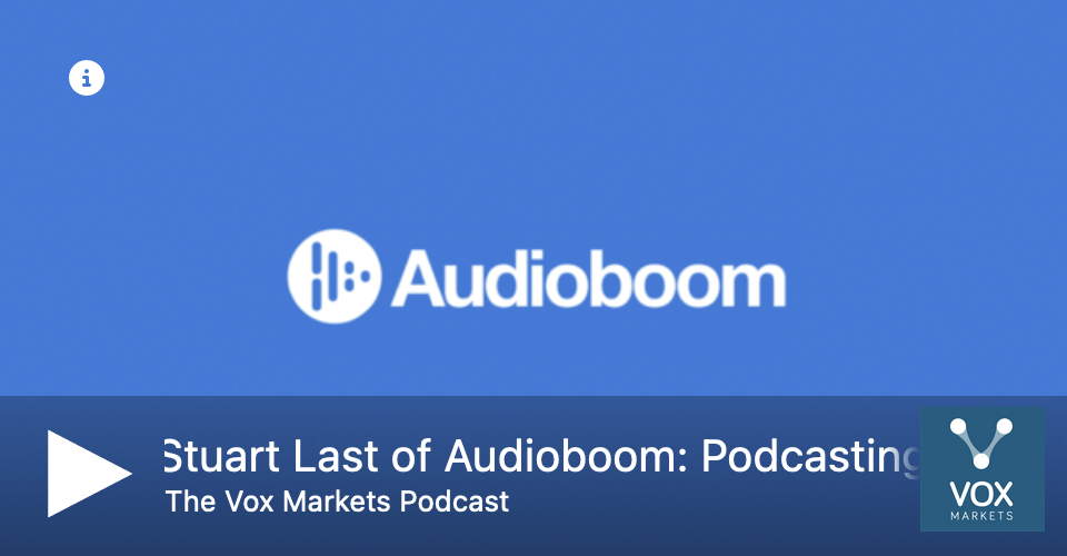 Stuart Last of Audioboom: Podcasting is the fastest growing media ...